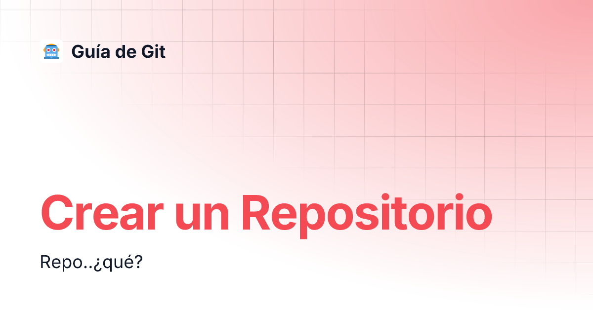 Crear un Repositorio | Guía de Git Crear un Repositorio | Guía de Git